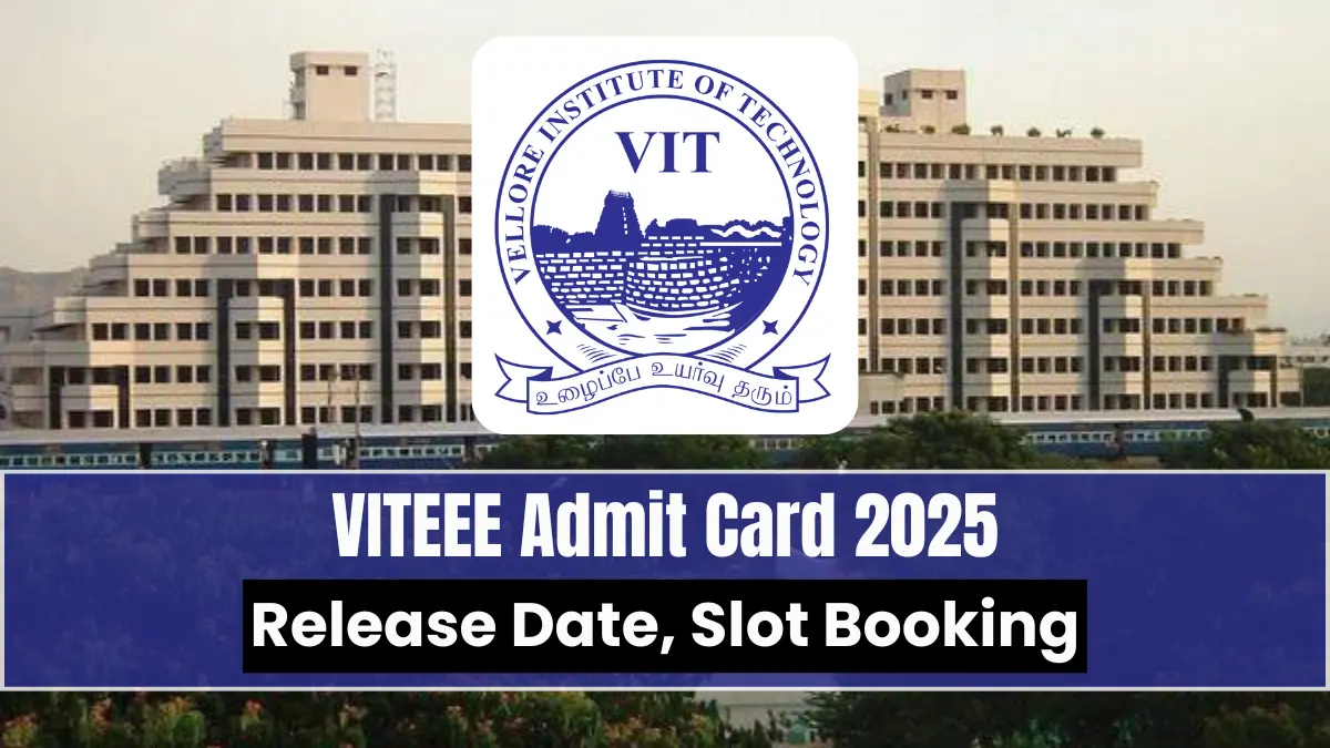 VITEEE Admit Card 2025: Release Date, Slot Booking, Download Steps